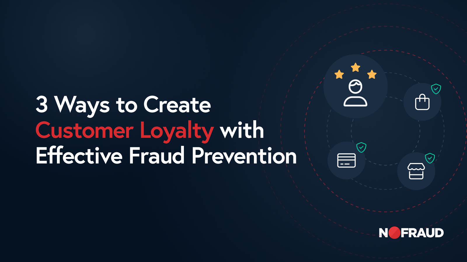 3 Ways to Create Customer Loyalty With Effective Fraud Prevention - NoFraud