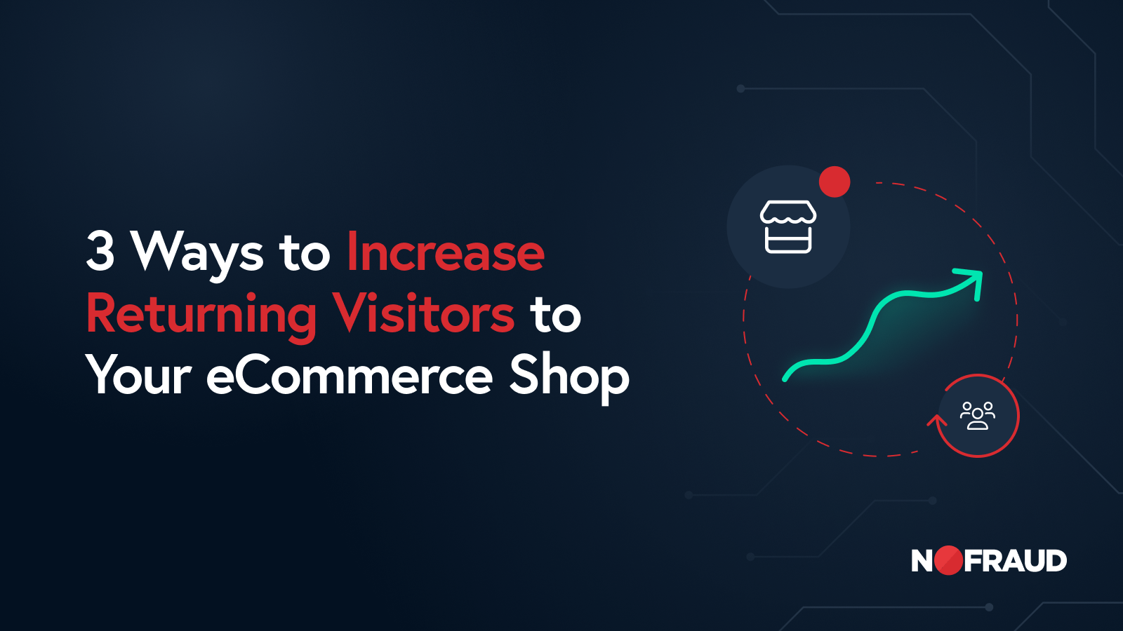 3 Ways to Increase Returning Visitors to Your eCommerce Shop - NoFraud