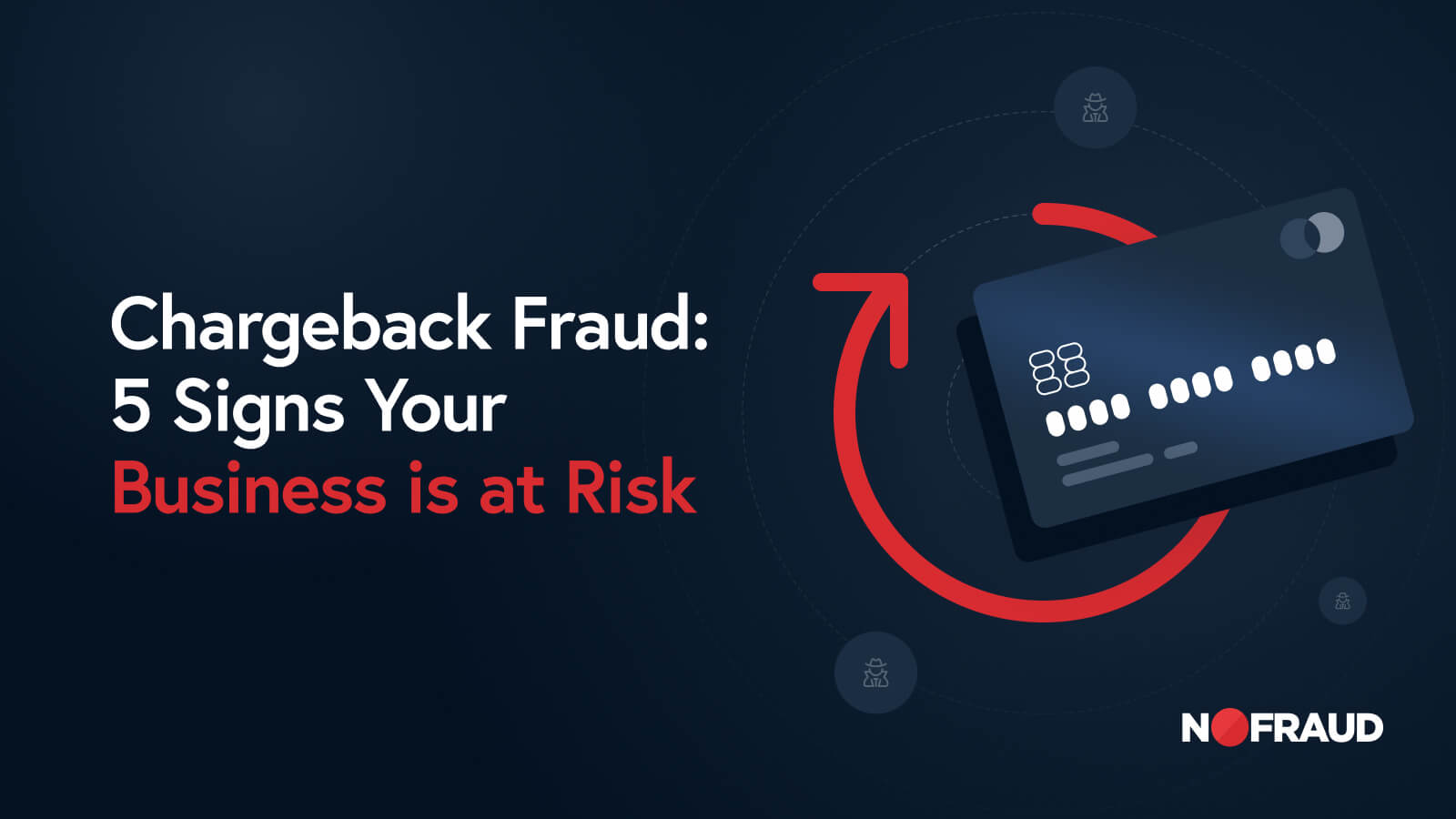 Chargeback Fraud: 5 Signs Your Business is at Risk - NoFraud