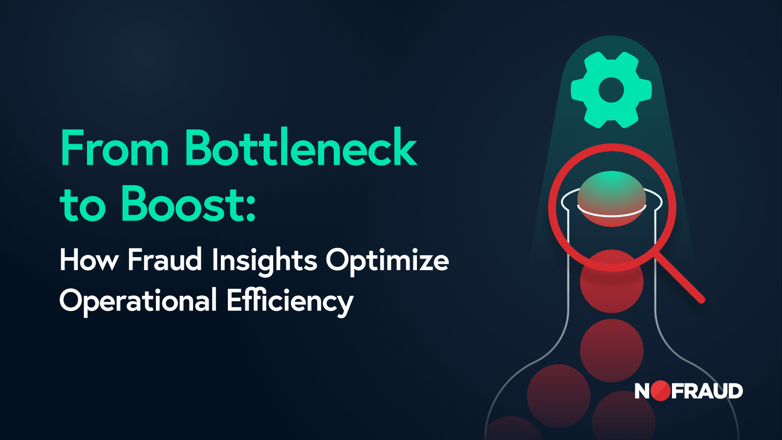 From Bottleneck to Boost: How Fraud Insights Optimize Operational ...
